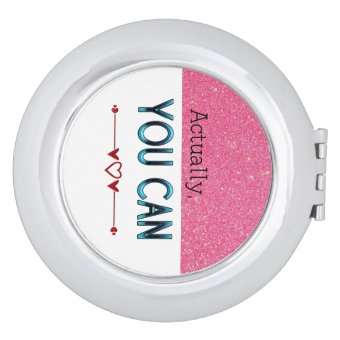 Actually You Can positive quote Compact Mirror | Zazzle