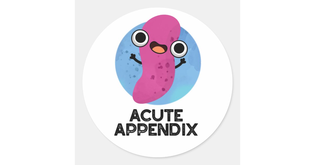 Acute Appendix Funny Body Parts Pun Classic Round Sticker | Zazzle