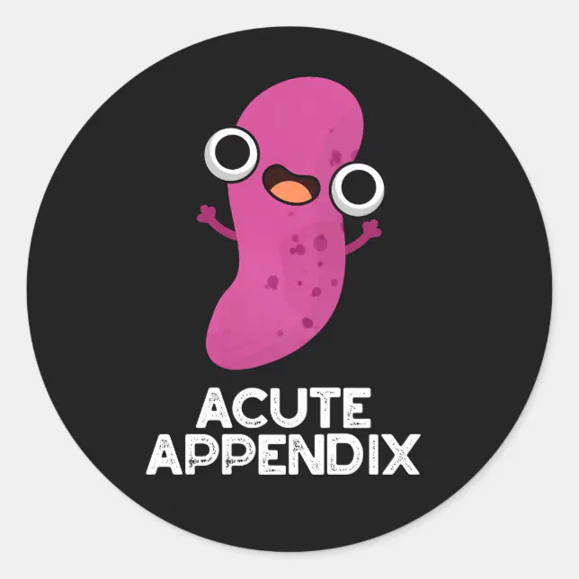 Acute Appendix Funny Body Parts Pun Dark BG Classic Round Sticker | Zazzle