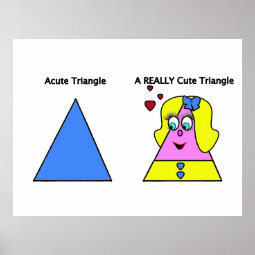 Acute Triangle A Really Cute Triangle Poster | Zazzle