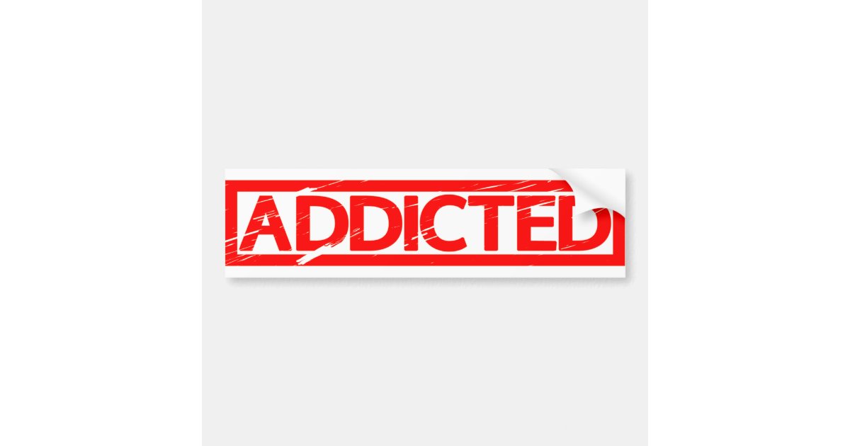 Addicted Stamp Bumper Sticker | Zazzle