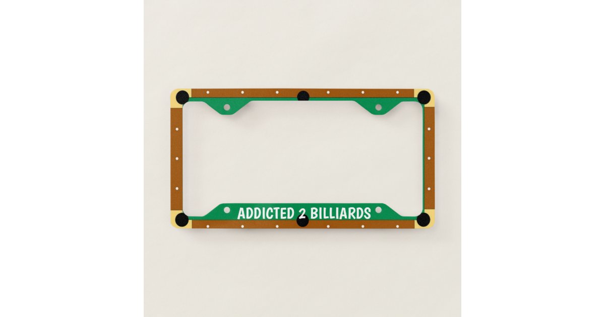 Addicted to Billiards License Plate Frame | Zazzle