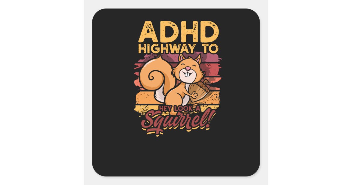 ADHD Highway to Hey look a squirrel! - Squirrel Square Sticker | Zazzle