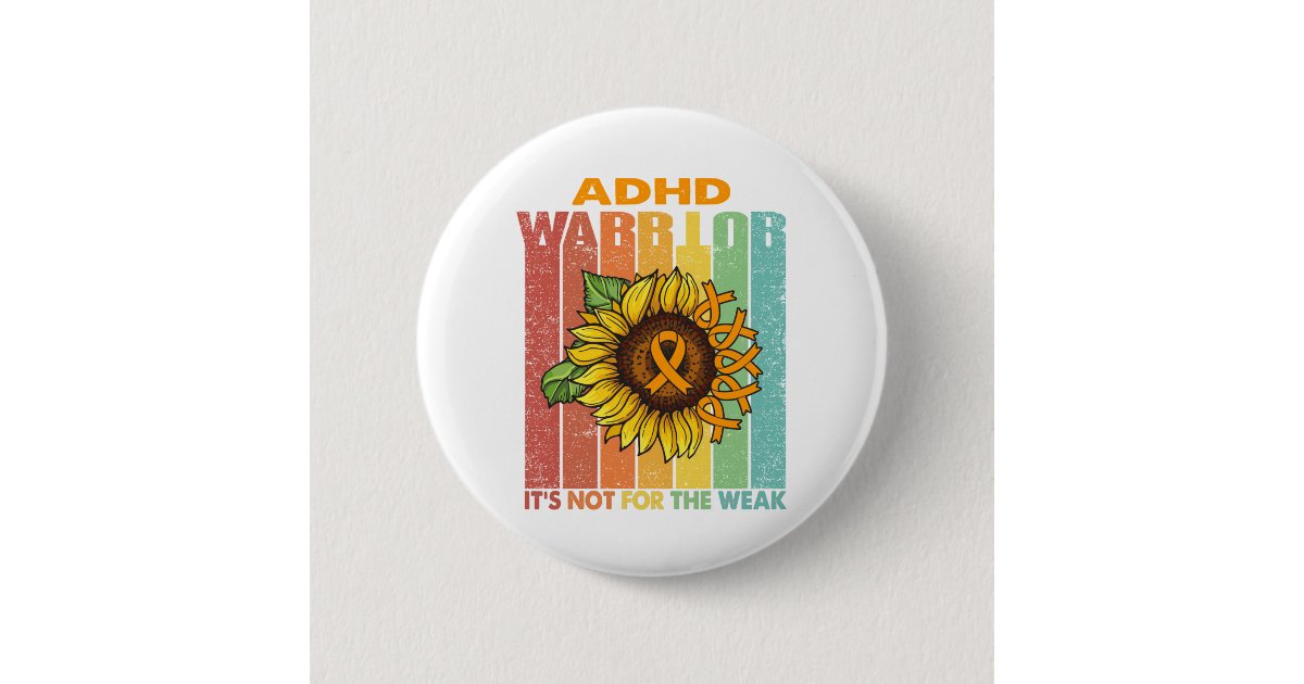 ADHD Warrior It's Not For The Weak Button | Zazzle