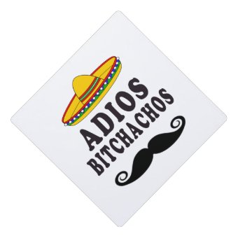 Adios Bitchachos Graduation Cap Topper | Zazzle
