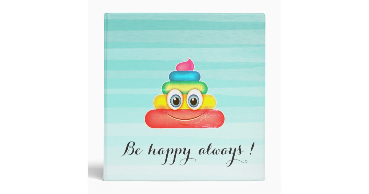 Adorable Rainbow Poop Emoji -Be happy always 3 Ring Binder | Zazzle