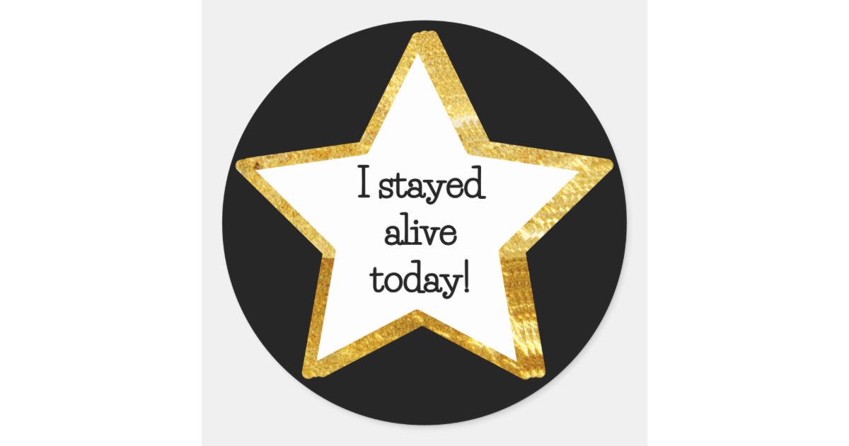 Adulting Gold Star Sticker--Stayed Alive Classic Round Sticker | Zazzle