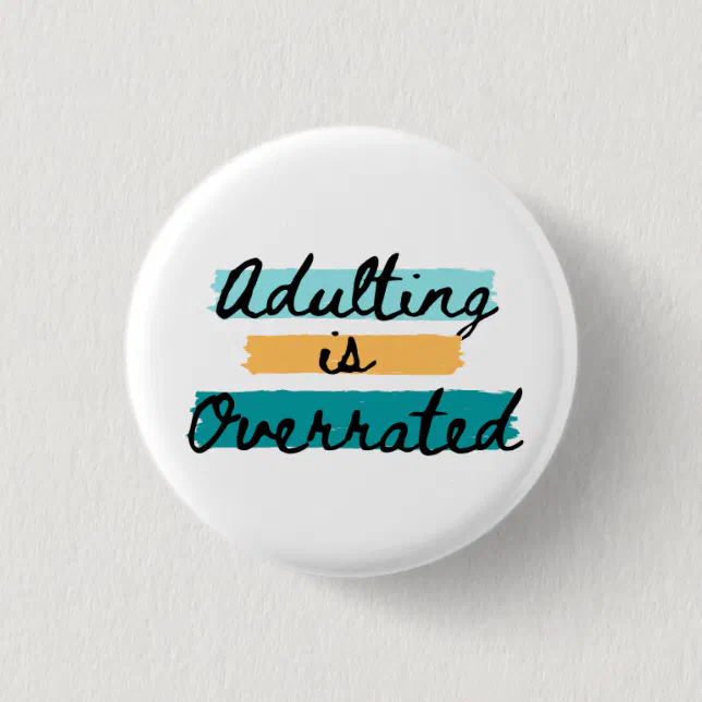 Adulting is Overrated Button | Zazzle