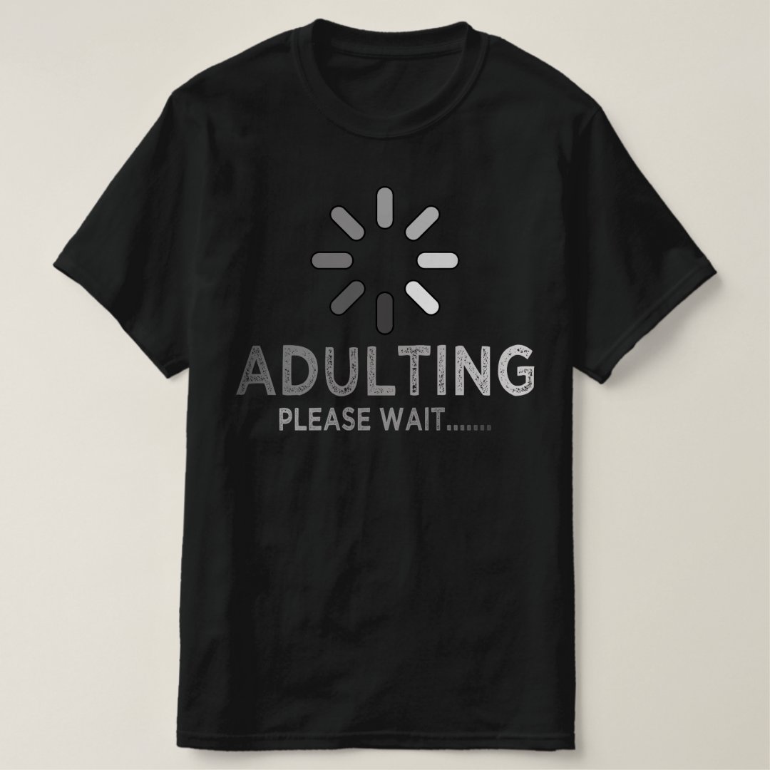 adulting loading please wait 18th birthday T-Shirt | Zazzle