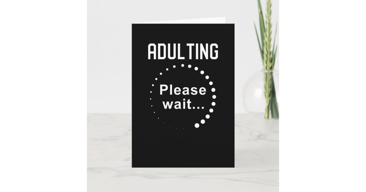 Adulting please wait card | Zazzle