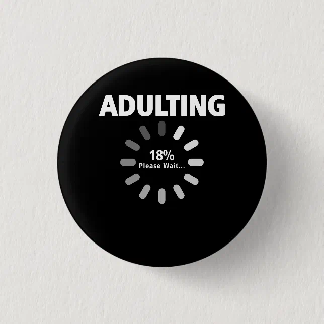 Adulting Please Wait Loading 18th Birthday 18 Year Button | Zazzle