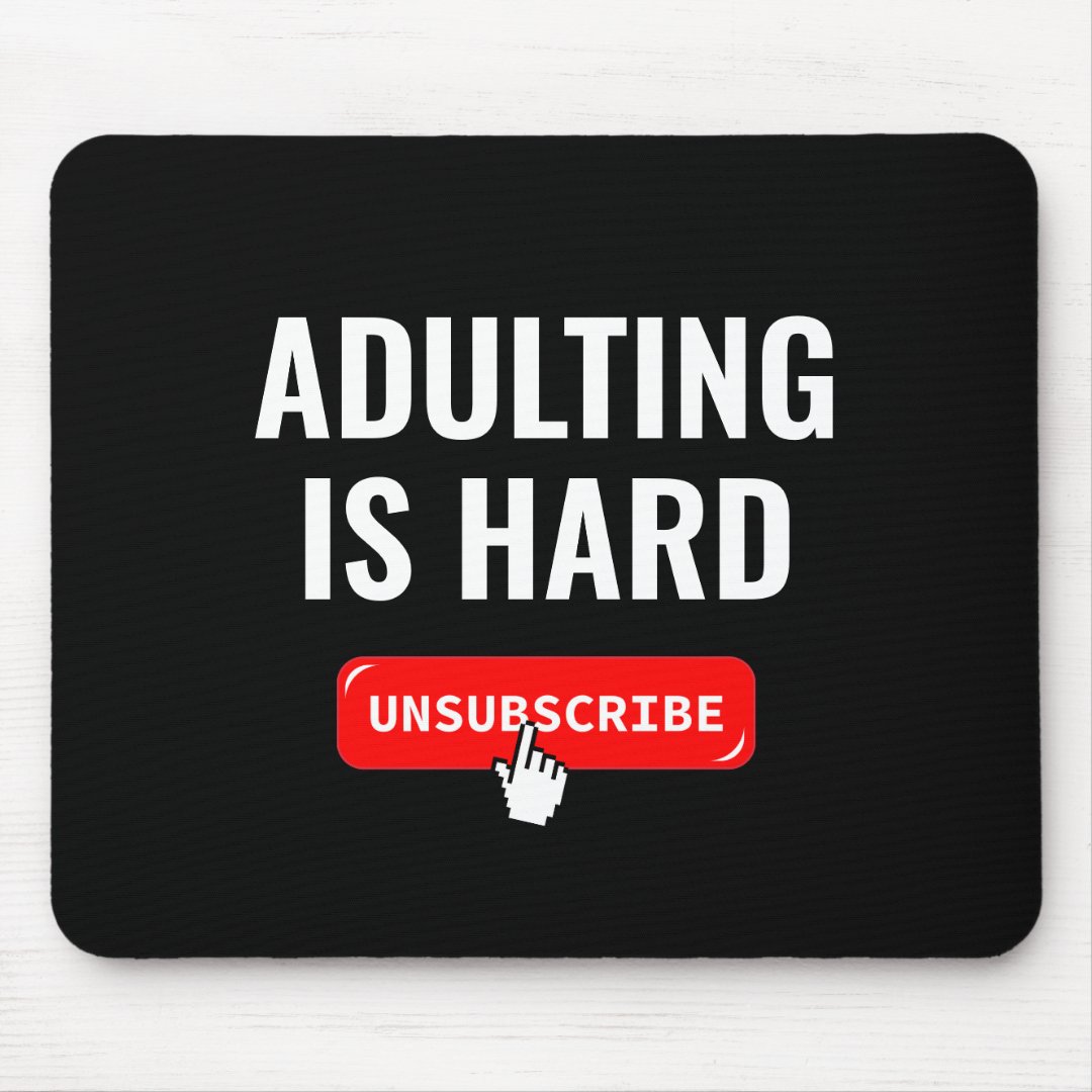 Aduting Is Hard - Unsubscribe | Customizable Quote Mouse Pad | Zazzle