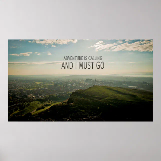 Adventure Is Calling And I Must Go Poster | Zazzle