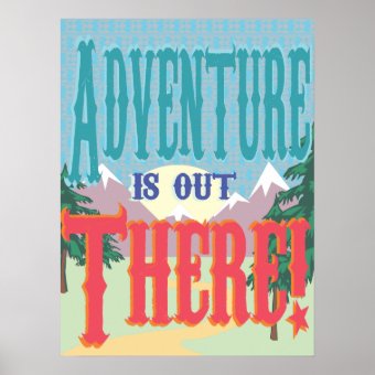 Adventure is Out There! Poster | Zazzle