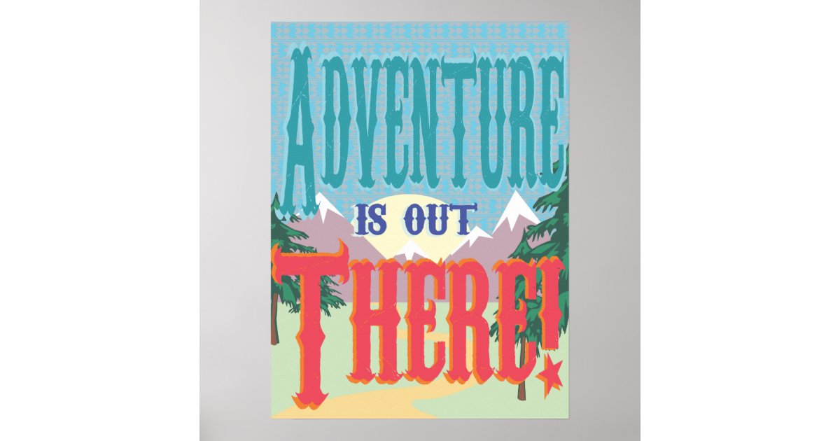 Adventure is Out There! Poster | Zazzle