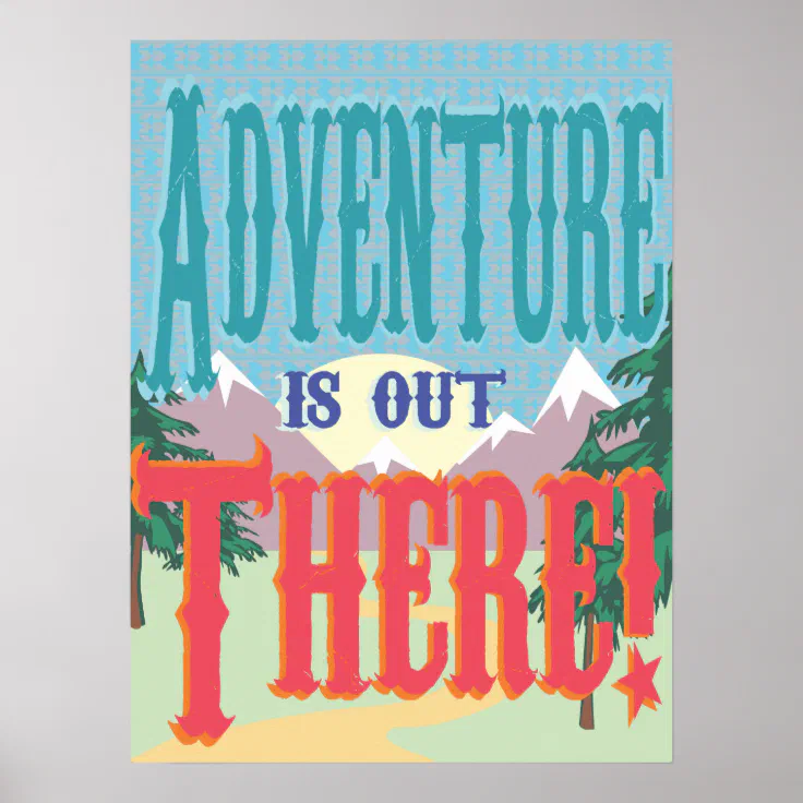 Adventure is Out There! Poster | Zazzle