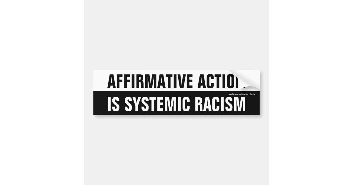 Affirmative Action Is Systemic Racism Bumper Sticker | Zazzle