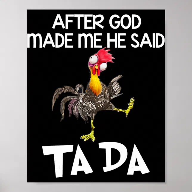 After God Made Me He Said Ta Da Chicken Fun Poster | Zazzle