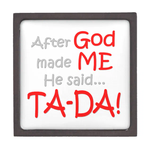 After God made me, He said....TA-DA!! Keepsake Box | Zazzle