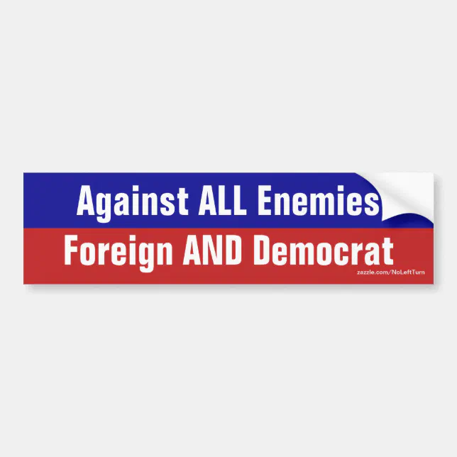 Against All Enemies Foreign And Democrat Bumper Sticker Zazzle