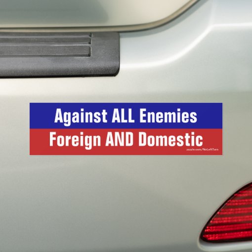 Against All Enemies Foreign And Domestic Bumper Sticker Zazzle