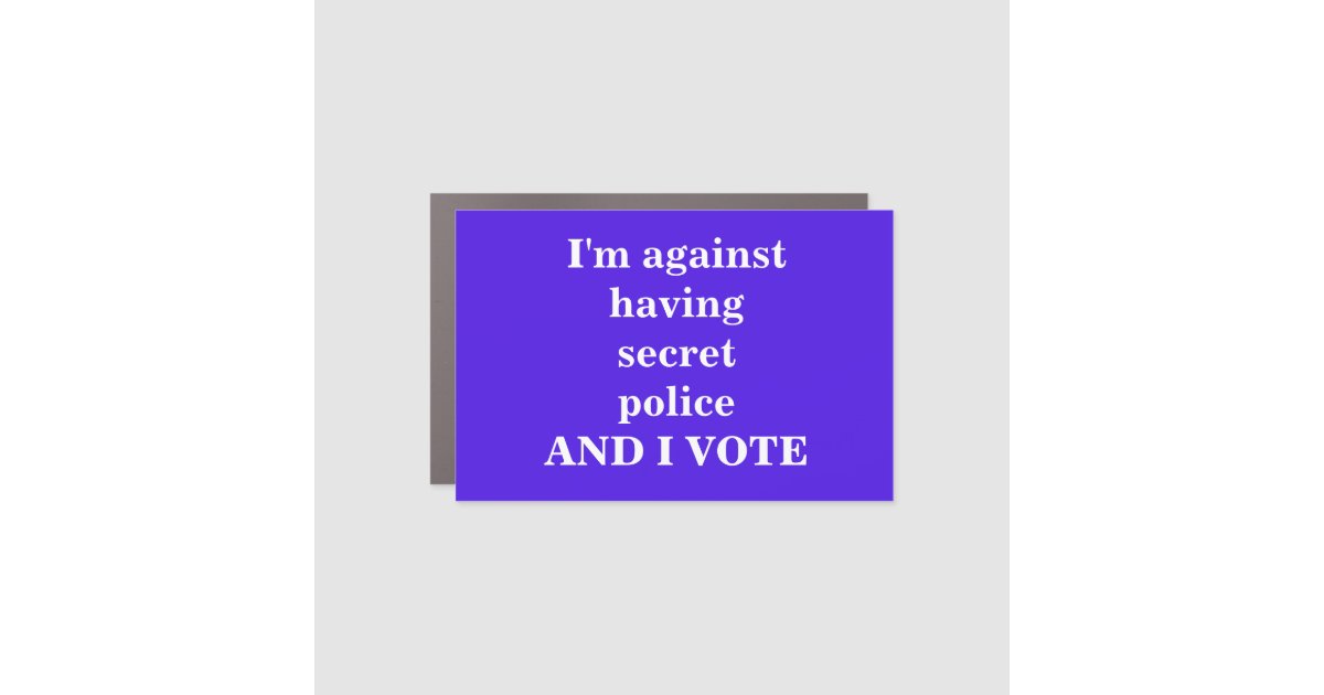 AGAINST SECRET POLICE CAR MAGNET | Zazzle