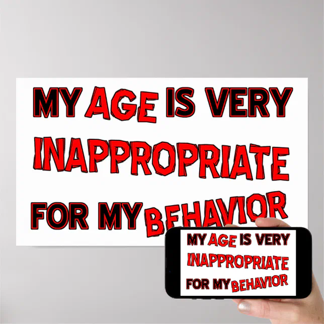 Age Inappropriate Behavior Funny Poster | Zazzle