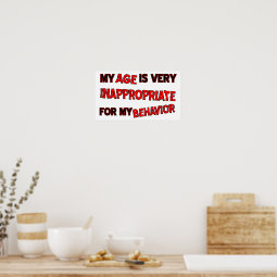 Age Inappropriate Behavior Funny Poster | Zazzle