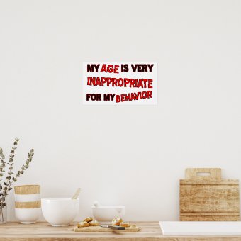 Age Inappropriate Behavior Funny Poster | Zazzle