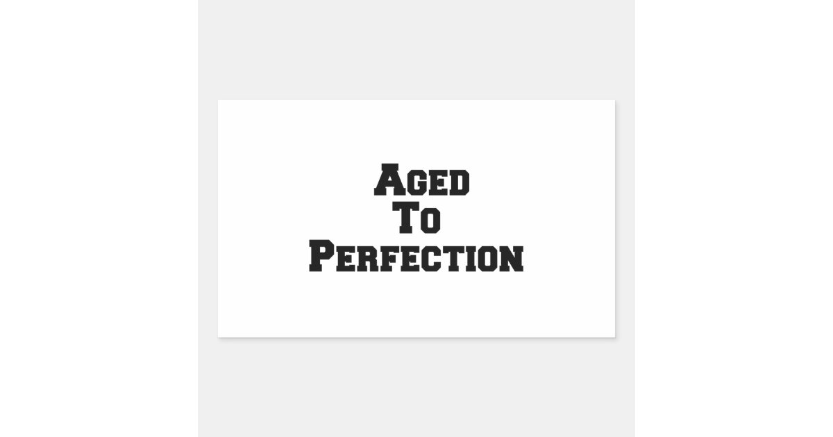 Aged to perfection rectangular sticker | Zazzle