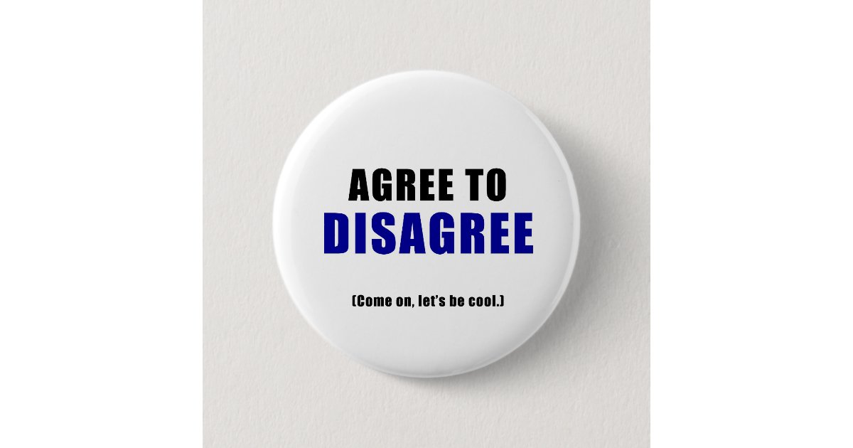 Agree to Disagree Button | Zazzle