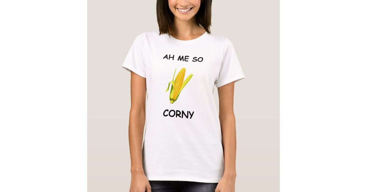Ah Me So Corny T Shirt