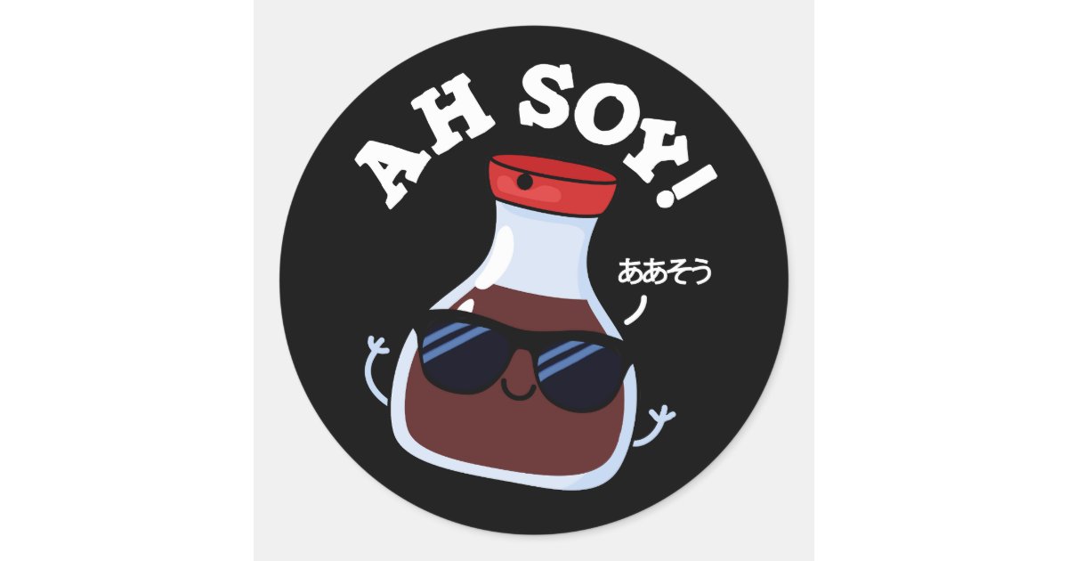 Ah Soy Funny Soy Sauce Pun Dark BG Classic Round Sticker | Zazzle