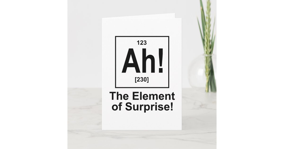 Ah! The Element of Surprise. Card | Zazzle