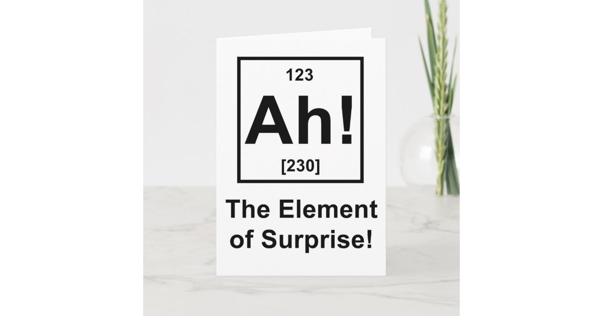 Ah! The Element of Surprise Card | Zazzle