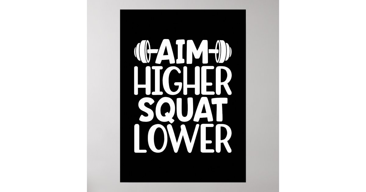 Aim Higher Squat Lower - Gym Workout Motivational Poster | Zazzle