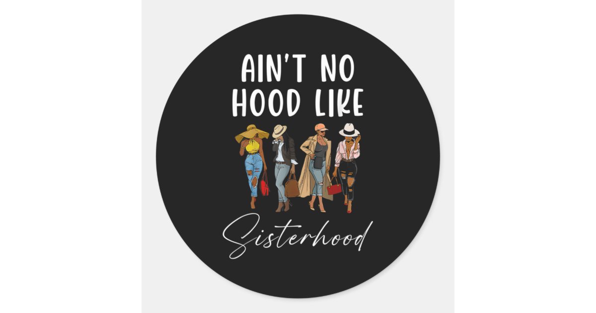 Aint No Hood Like Sisterhood Afro Sistas Black Classic Round Sticker