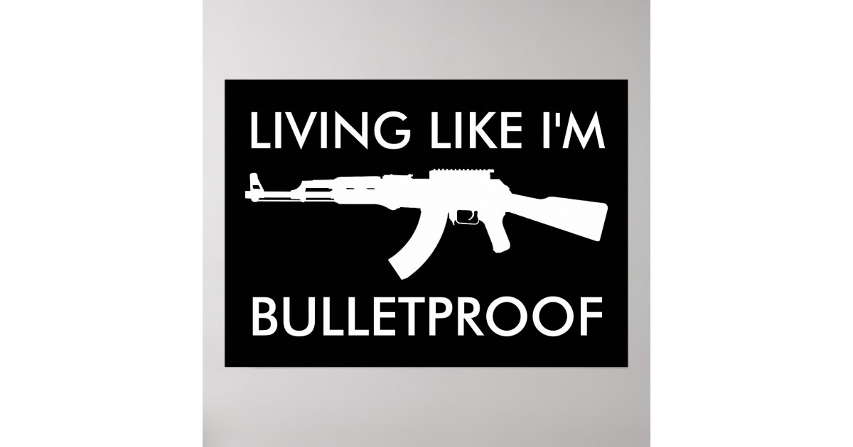 ak47 : living like i'm bulletproof poster | Zazzle