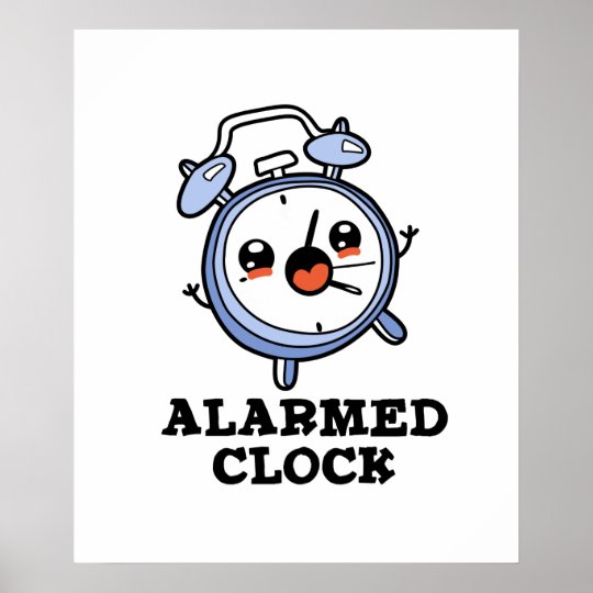 Alarmed Clock Funny Alarm Clock Pun Poster | Zazzle.com