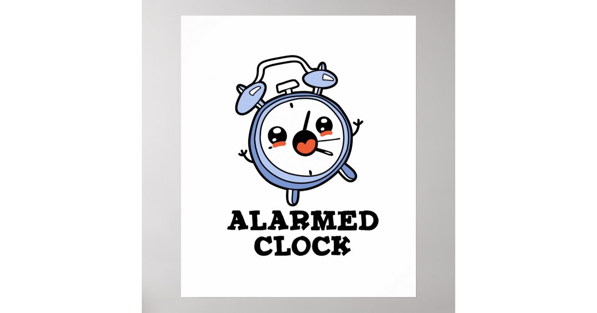 Alarmed Clock Funny Alarm Clock Pun Poster | Zazzle
