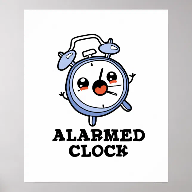 Alarmed Clock Funny Alarm Clock Pun Poster | Zazzle