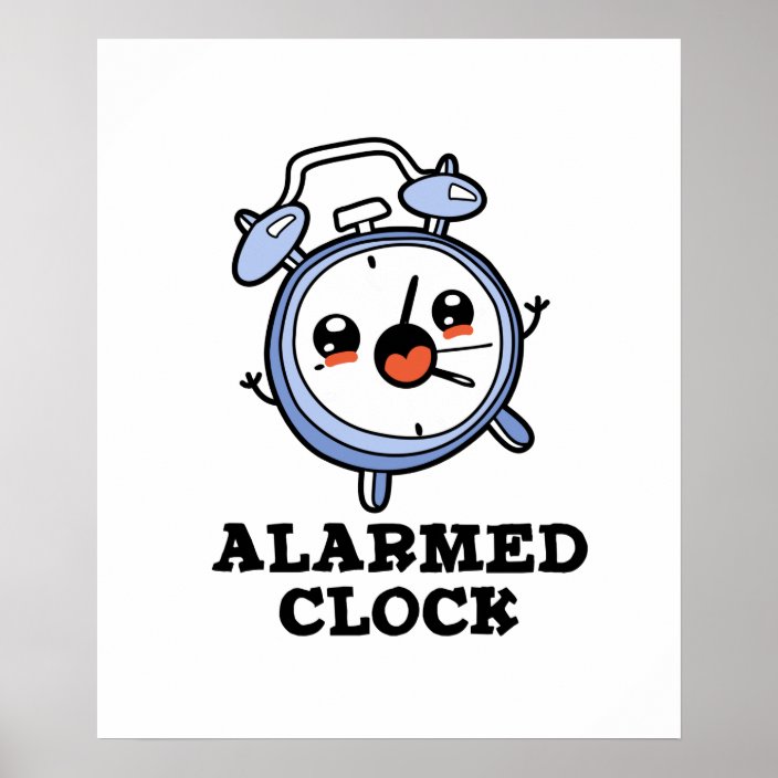 Alarmed Clock Funny Alarm Clock Pun Poster | Zazzle.com
