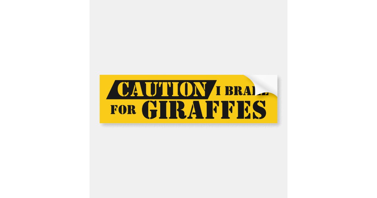 Alert Fun Caution I Brake For GIRRAFES Playful Bumper Sticker | Zazzle