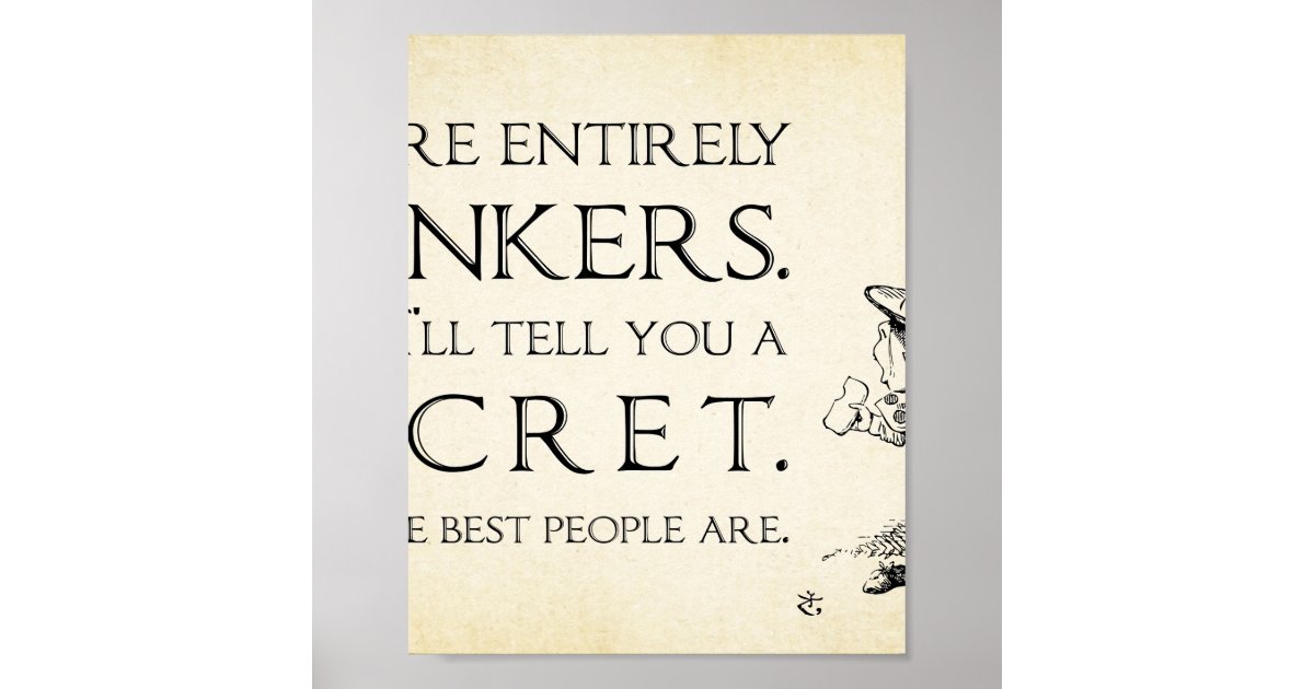 Alice in Wonderland Quote - Youre Entirely Bonkers Poster | Zazzle