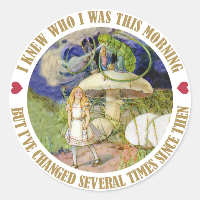 ALICE SAYS, I KNEW WHO I WAS THIS MORNING CLASSIC ROUND STICKER | Zazzle