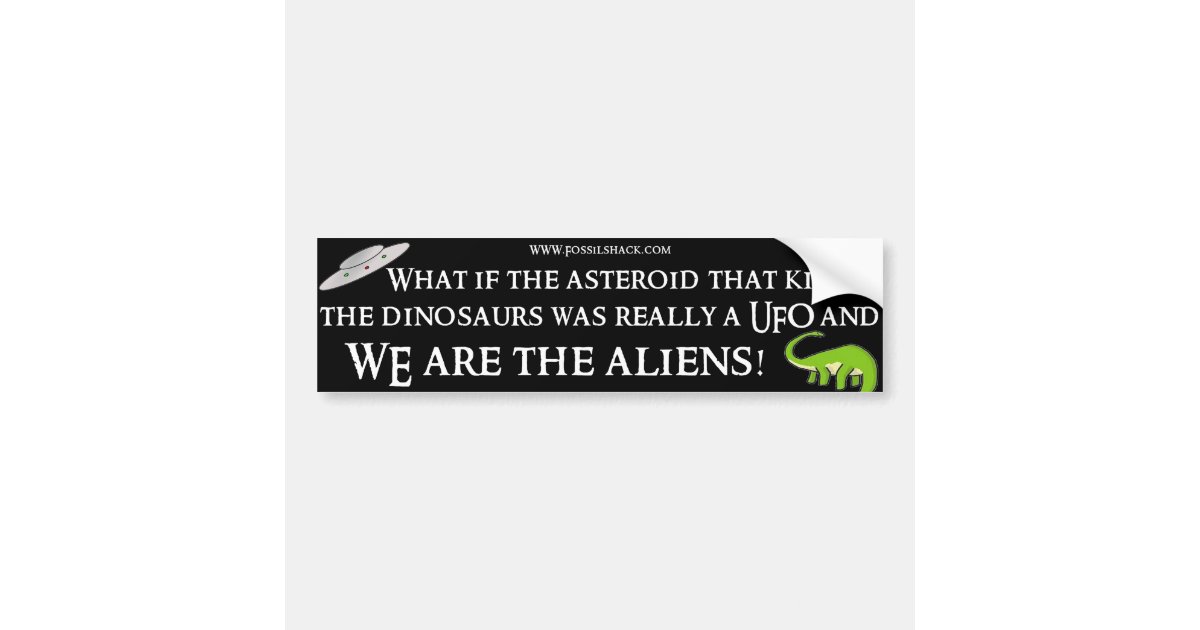 Aliens Killed the dinosaurs Bumper sticker | Zazzle