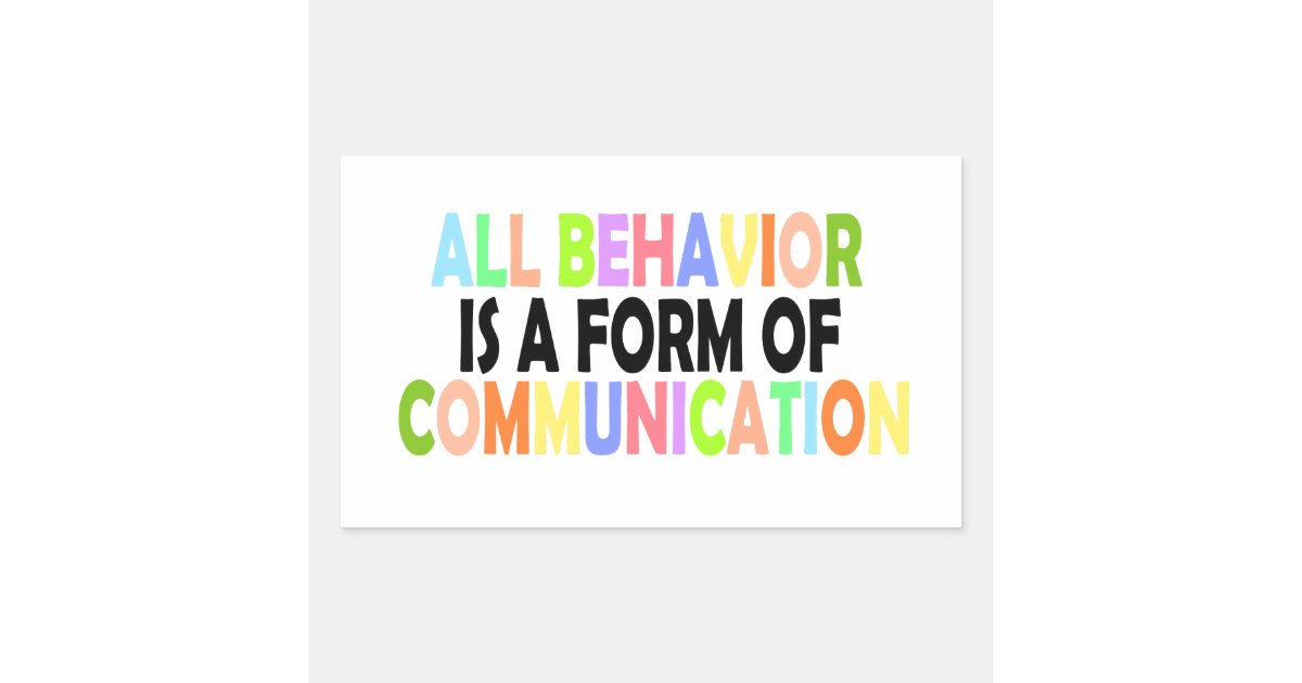 All Behavior Is A Form Of Communication Rectangular Sticker | Zazzle