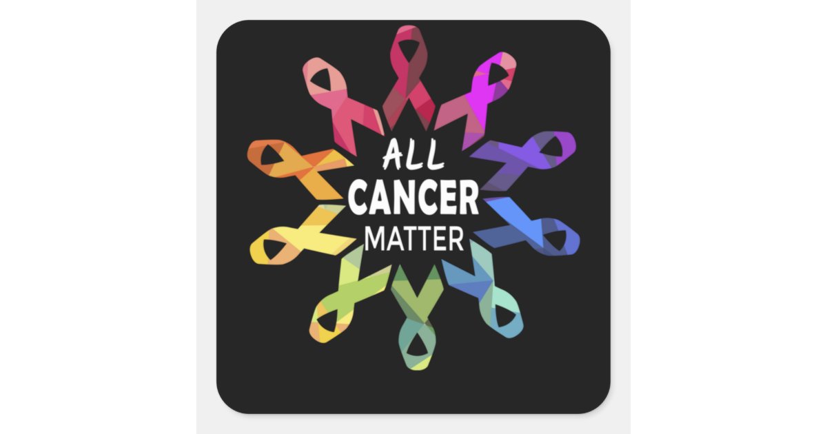 All Cancer Matter Raise Cancer Awareness Square Sticker | Zazzle