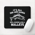 All Fun Games Until Loses Walleye Funny Fishing Me Mouse Pad | Zazzle