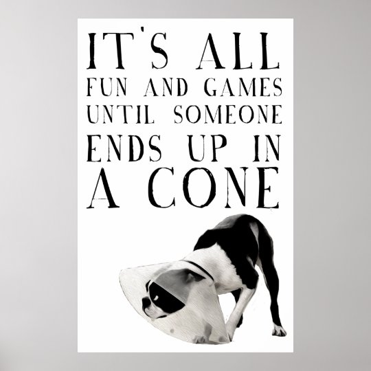 All fun & games until someone ends up in a cone poster | Zazzle.com